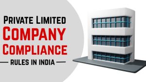Private Limited Company Compliance Rules in India